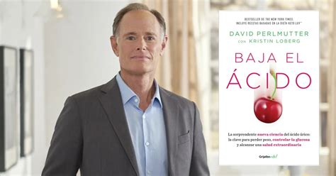 “baja El ácido” Un Nuevo Texto Del Neurólogo David Perlmutter Con