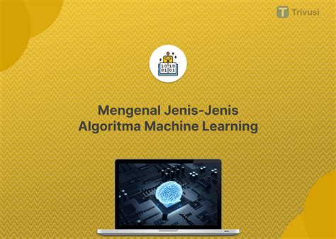 Mengenal Jenis Jenis Algoritma Machine Learning Trivusi Mengenal Jenis Jenis Algoritma Machine Learning Trivusi