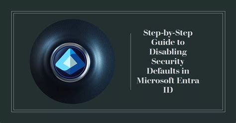 How To Safely Disable Security Defaults In Microsoft Entra Id A Step
