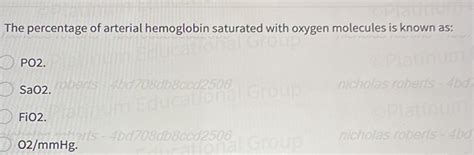 The Percentage Of Arterial Hemoglobin Saturated With Oxygen Molecules Is Known As Po2 Sao2