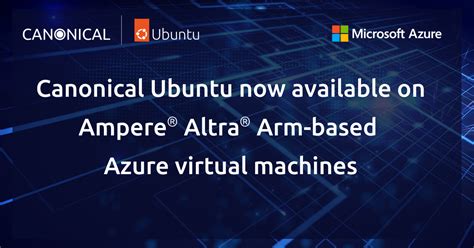 Canonical Ubuntu Now Available On Ampere® Altra® Arm Based Azure Virtual Machines Ubuntu