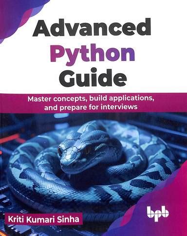 Buy Advanced Python Guide Master Concepts Build Applications Prepare For Interviews Book