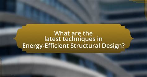Energy Efficient Structural Design Techniques And Trends
