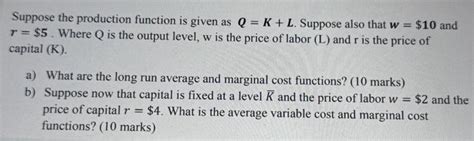 Solved Suppose The Production Function Is Given As Q K L Chegg