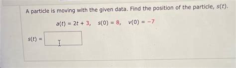 solved a particle is moving with the given data find the