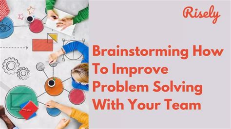Brainstorming How To Improve Problem Solving With Your Team Risely
