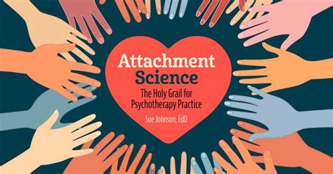 Attachment Science The Holy Grail For Psychotherapy Practice