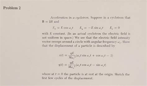 Solved Problem 2 Acceleration In A Cyclotron Suppose In A Chegg Com