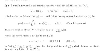 Solved Q 2 Picard S Method Is An Iterative Method To Find Chegg Com