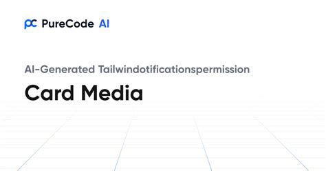 Build Great Tailwindotificationspermission Card Media Components Faster Using Ai Tools