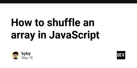 How To Shuffle An Array In Javascript Dev Community