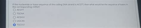 Solved If The Nucleotide Or Base Sequence Of The Coding Dna