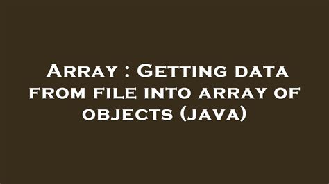 Array Getting Data From File Into Array Of Objects Java Youtube