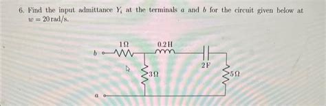 Solved 6 Find The Input Admittance Yi At The Terminals A
