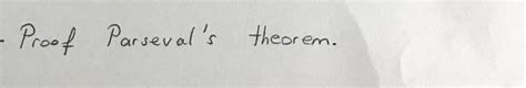 Solved Proof Parsevals Theorem