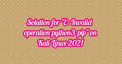 Solution For E Invalid Operation Python Pip On Kali Linux SYSTEMCONF