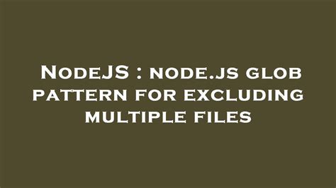 Nodejs Nodejs Glob Pattern For Excluding Multiple Files Youtube