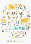 Preocupate Menos Y Ora Mas Una Guia Devocional Para La Mujer Para Vivir