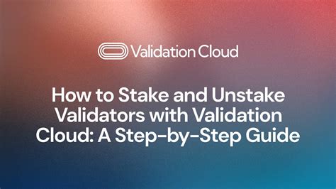 How To Stake And Unstake Validators With Validation Cloud A Step By Step Guide By Validation