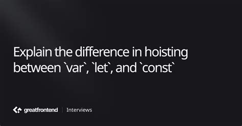 Explain The Difference In Hoisting Between `var` `let` And `const` Quiz Interview Questions