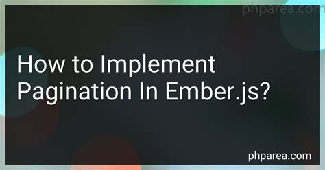 How To Implement Pagination In Emberjs In 2024