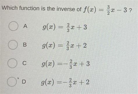 [answered] Which Function Is The Inverse Of F X X 3 G X X 3 A B Oc O D Kunduz