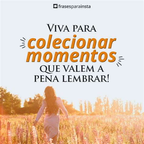 Colecionando Momentos Frases Para Quem Está Vivendo A Vida Frases Para Instagram