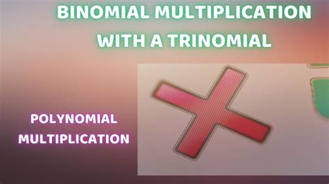 Binomial Multiplication With A Trinomial Polynomial Multiplication