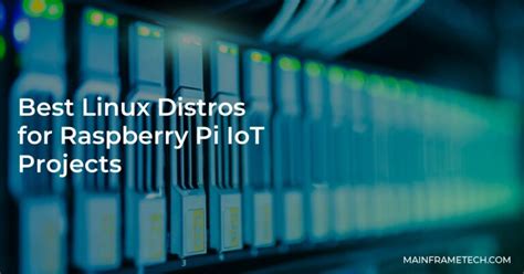 Best Linux Distros For Raspberry Pi Iot Projects