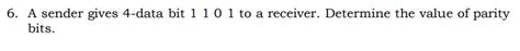 Solved 6 A Sender Gives 4 Data Bit 1101 To A Receiver
