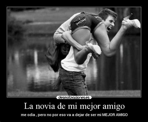 La Novia De Mi Mejor Amigo Desmotivaciones