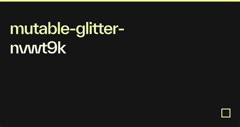 Mutable Glitter Nvwt K Codesandbox Mutable Glitter Nvwt K Codesandbox