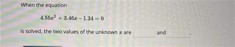 Solved When The Equation4 55x2 3 46x 1 24 0is Solved The