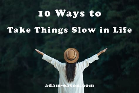 10 Ways To Take Things Slow In Life Adam Eason