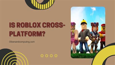 Is Roblox Finally Cross Platform In 2025 [updated]