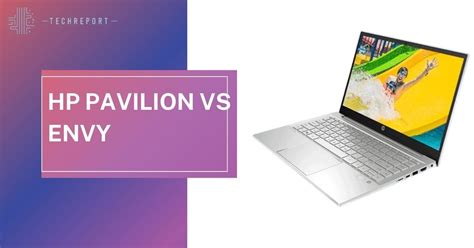 HP Pavilion Vs Envy Choosing The Right Laptop Specs Features Techreport