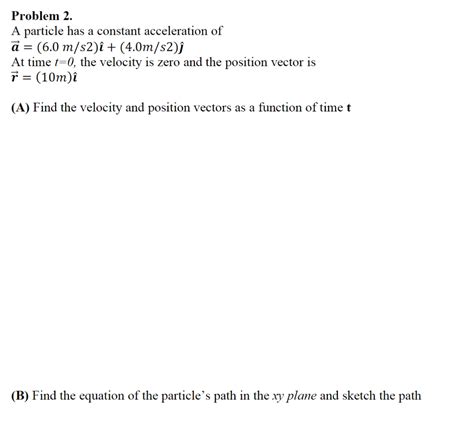 Solved Problem 2 A Particle Has A Constant Acceleration Of