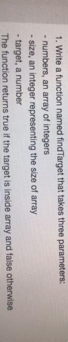 Solved 1 Write A Function Named Findtarget That Takes Three