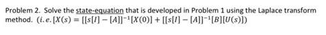 Solved Problem 2 Solve The State Equation That Is Developed Chegg Com