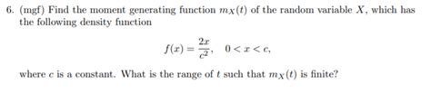 Solved 6 Mgf Find The Moment Generating Function Mx T Of