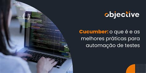 Cucumber Em Testes Guia De Sobre Como Usar E Os Benefícios