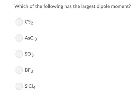 Solved Which Of The Following Has The Largest Dipole Moment