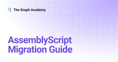 Assemblyscript Migration Guide The Graph Academy