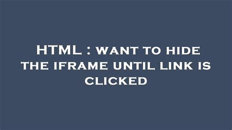 Html Want To Hide The Iframe Until Link Is Clicked Youtube