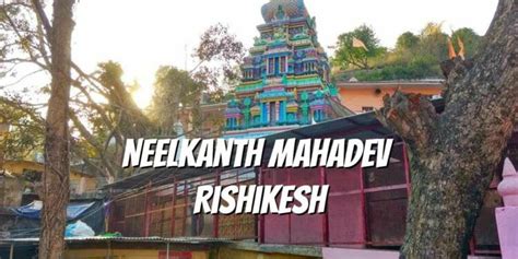 Nilkanth Mahadev Mandir Rishikesh Timings History And Travel Guide