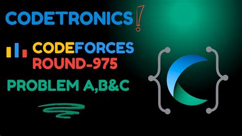 Codeforces Round 975 Div 2 Video Solutions A To C Codetronics Youtube