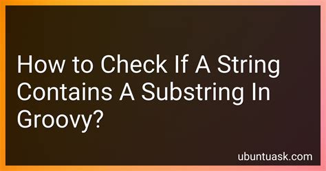 How To Check If A String Contains A Substring In Groovy In 2025