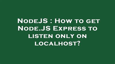 Nodejs How To Get Nodejs Express To Listen Only On Localhost Youtube