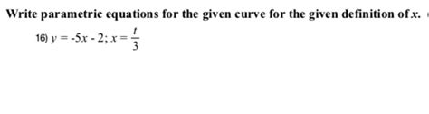 Solved Write Parametric Equations For The Given Curve For The Given Definition Ofx 16 V Sx 2 X 3