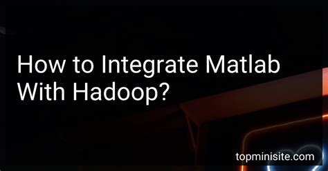 How To Integrate Matlab With Hadoop In